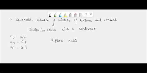 A Distillation Column Is Separating Acetone From Ethanol With Xd 09