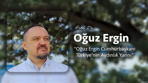 Oğuz Ergin “oğuz Ergin Cumhurbaşkanı Türkiyenin Aydınlık Yarını” Resmî Kayıt Youtube