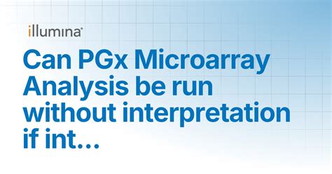 Can Pgx Microarray Analysis Be Run Without Interpretation If