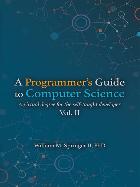 A Programmers Guide To Computer Science A Virtual Degree For The Self Taught Developer Vol2 By