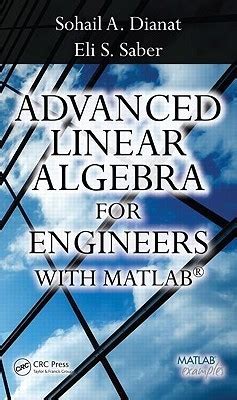 Advanced Linear Algebra For Engineers With MATLAB By Sohail A Dianat Goodreads