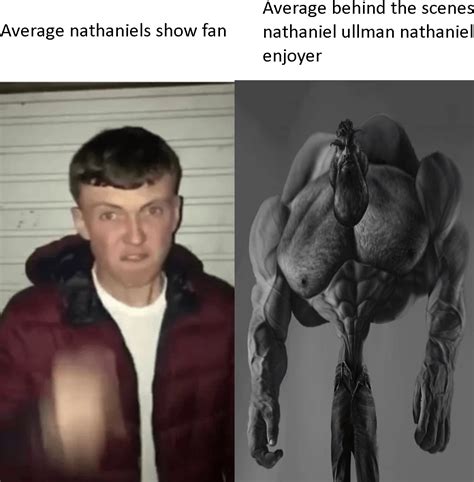 Average Nathaniels Show Fan Vs Average Behind The Scenes Nathaniel