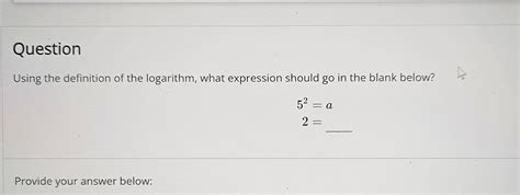 solved questionusing the definition of the logarithm what