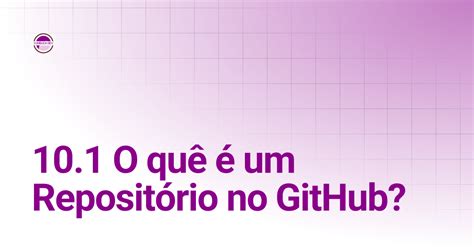 61 O Quê é Um Repositório No Github Git E Github Para Humanos