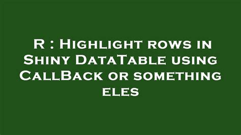 R Highlight Rows In Shiny Datatable Using Callback Or Something Eles