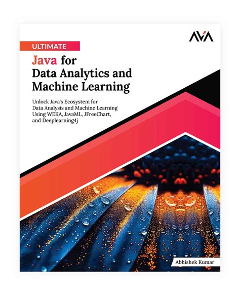 Ultimate Java For Data Analytics And Machine Learning Ava® An Orange Education Label