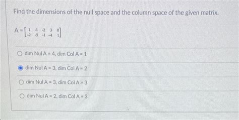 Solved Find The Dimensions Of The Null Space And The Column Chegg