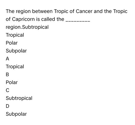 Solved The Region Between Tropic Of Cancer And The Tropic Of Capricorn