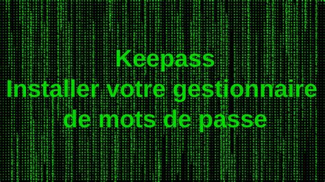 Installer Keepass Gérer à 100 Vos Mots De Passe Admin Librefr