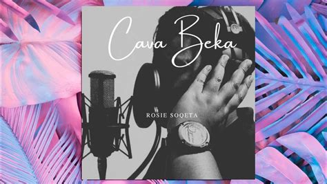 Rosie Soqeta Cava Beka Youtube