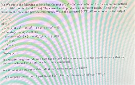 Solved 4 We Wrote The Following Code To Find The Root Of