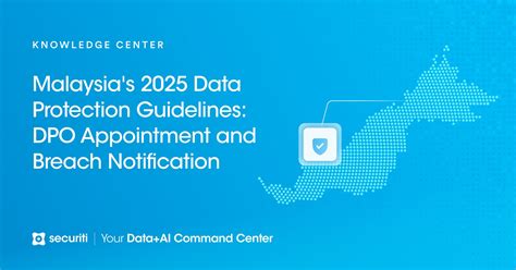 Malaysias 2025 Data Protection Guidelines Dpo Appointment And Breach
