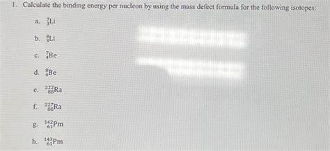 Solved 1 Calculate The Binding Energy Per Nucleon By Using