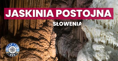 Jaskinia Postojna Jama Zwiedzanie Zdjęcia I Informacje Praktyczne
