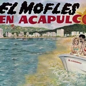 El Mofles En Acapulco Rotten Tomatoes