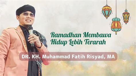 Ramadhan Membawa Hidup Lebih Terarah Dr Kh Muhammad Fatih Risyad