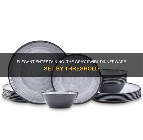 Elegant Entertaining The Gray Swirl Dinnerware Set By Threshold Cycookery