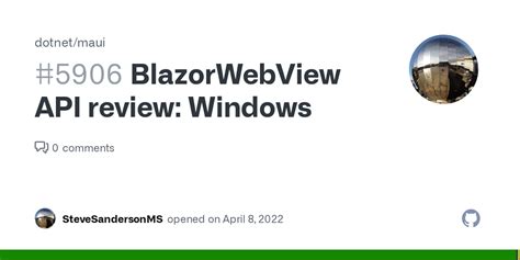 Blazorwebview Api Review Windows · Issue 5906 · Dotnetmaui · Github
