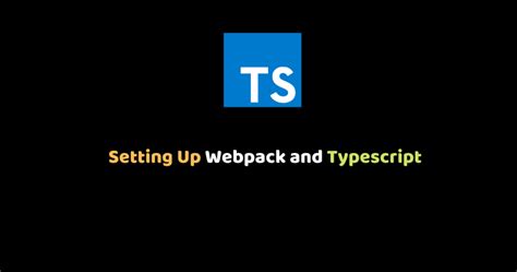 Setting Up Webpack And Typescript Typescript Webpack Example