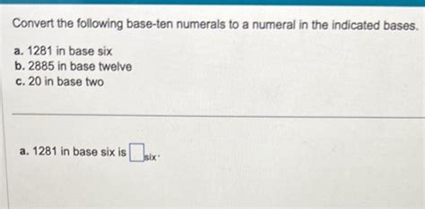 Solved Convert The Following Base Ten Numerals To A Numeral