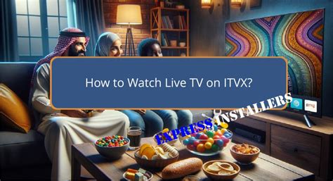 How To Watch Live Tv On Itvx Express Installers