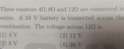 Three Resistors 4 Omega 8 Omega And 12 Omega Are Connected In Series