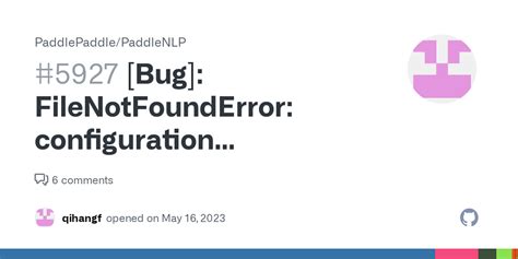 Bug Filenotfounderror Configuration File Or Not Found · Issue 5927