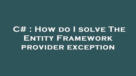 C How Do I Solve The Entity Framework Provider Exception Youtube