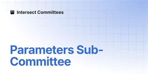 Parameters Sub Committee Intersect Committees