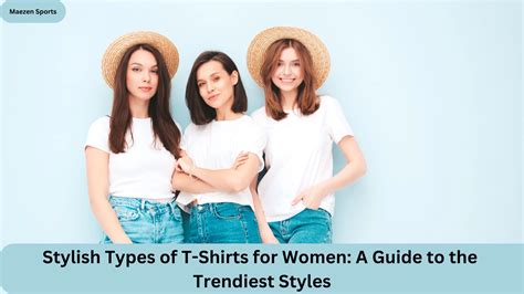 Types Of T Shirts For Women Must Have Styles For Every Wardrobe