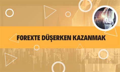 Forexte Düşerken Kazanmak Dolar Düşerken Kazanç Elde Etmek