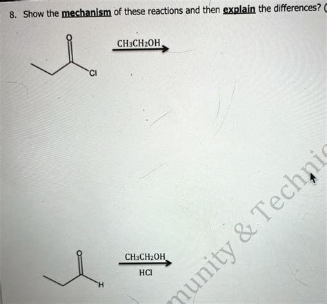 8. Show the mechanism of these reactions and then explain the differences? ( CH3CH2OH H Cl ...
