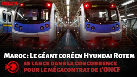 Maroc Le Géant Coréen Hyundai Rotem Se Lance Dans La Concurrence Pour