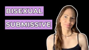 Bisexual Submissive In A Bdsm Dynamic My Story Dom Sub Living