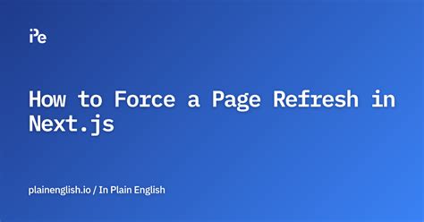 How To Force A Page Refresh In Nextjs
