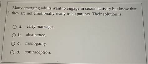 Solved Many Emerging Adults Want To Engage In Sexual