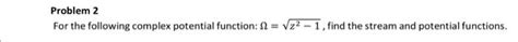 Solved Problem 2 For The Following Complex Potential