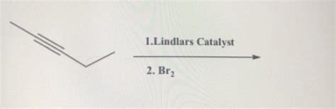 Solved 1 Lindlars Catalyst 2 Brz