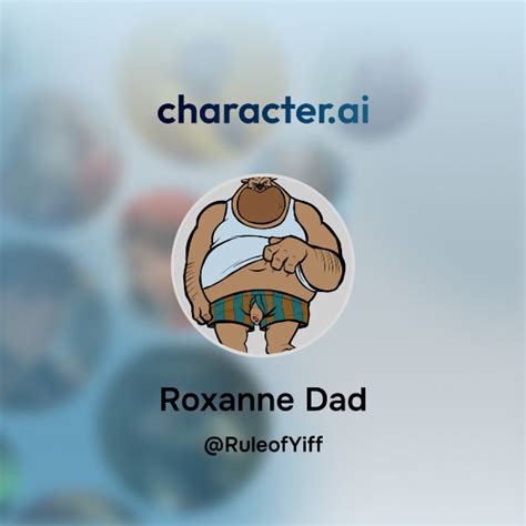 Chat With Roxanne Dad Character Ai Ai Chat Reimagined Your Words