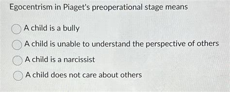 Solved Egocentrism In Piagets Preoperational Stage Meansa
