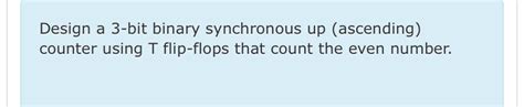 solved design a 3 bit binary synchronous up ascending