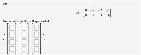 Solved LetA=[0-2-2-10-4-4-2]Find a basis for the null space | Chegg.com