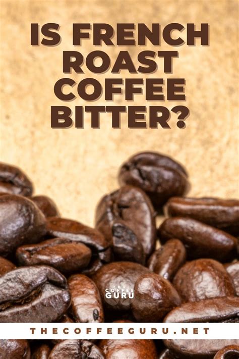 Is French Roast Coffee Bitter The Coffee Guru French Roast Coffee