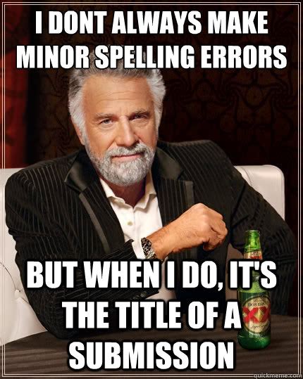 I Dont Always Make Minor Spelling Errors But When I Do Its The Title