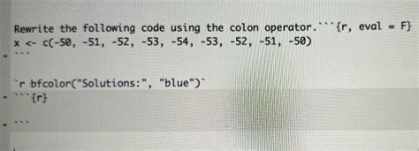Solved Rewrite The Following Code Using The Colon Operator