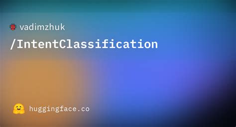 vadimzhuk intentclassification · hugging face