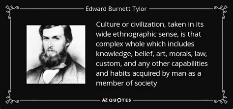 Edward Burnett Tylor Quote Culture Or Civilization Taken In Its Wide