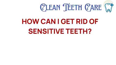 Unraveling The Mystery How To Conquer Sensitive Teeth