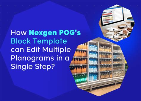 How Nexgen Pogs Block Template Can Edit Multiple Planograms In A