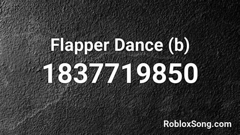 Flapper Dance B Roblox Id Roblox Music Codes
